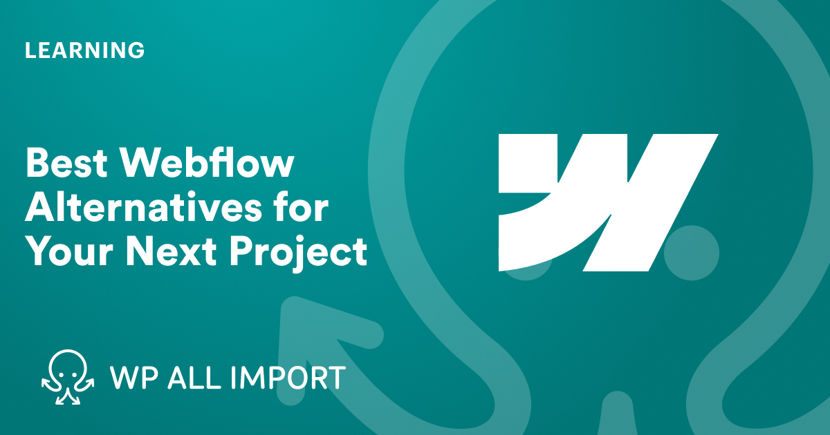 Best Webflow Alternatives for Your Next Project - WP All Import