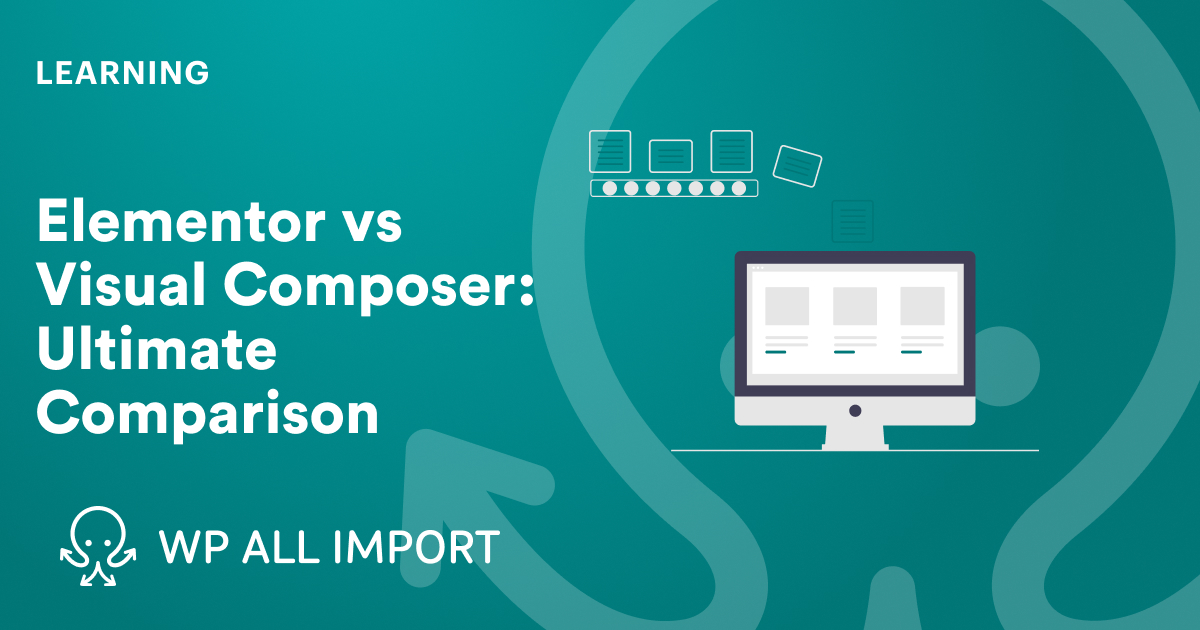 Elementor vs Visual Composer: Ultimate Comparison - WP All Import