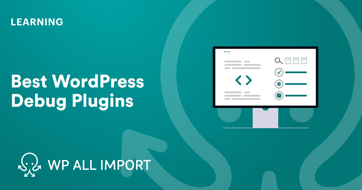 7 Best WordPress Debug Plugins - WP All Import