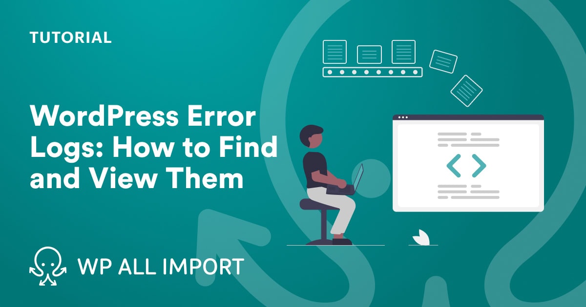 WordPress Error Logs: How to Find and View Them - WP All Import