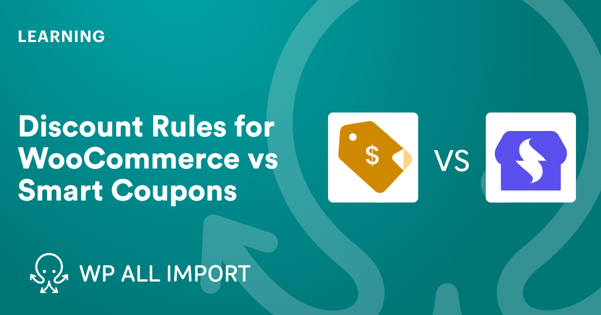 Discount Rules for WooCommerce vs Smart Coupons - WP All Import